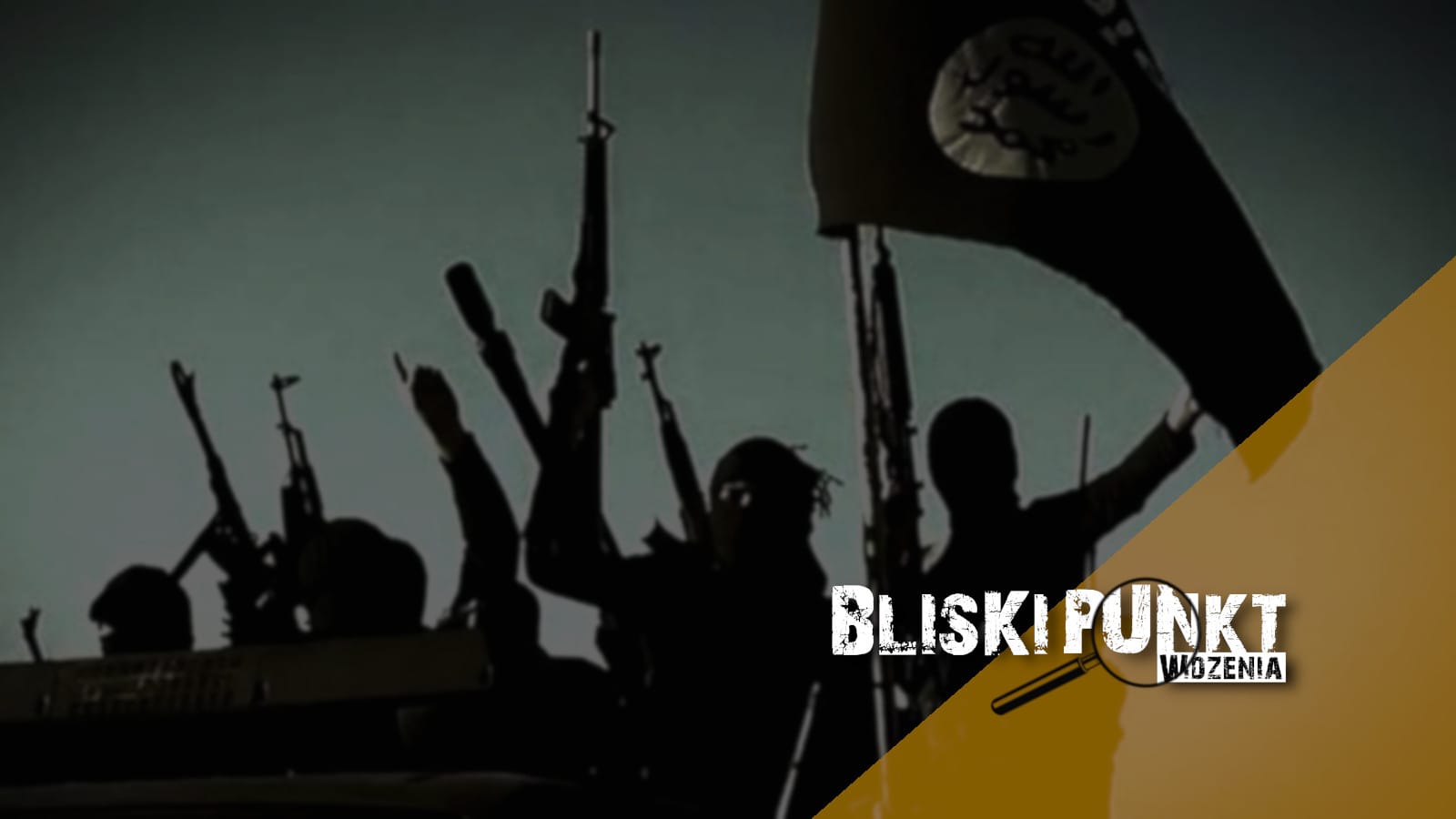[Bliski Punkt Widzenia] Gdzie się podział globalny terroryzm? - Orla Straż